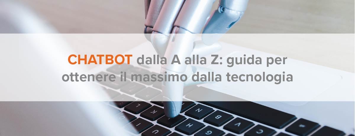 Chatbot dalla A alla Z: guida per ottenere il massimo dalla tecnologia