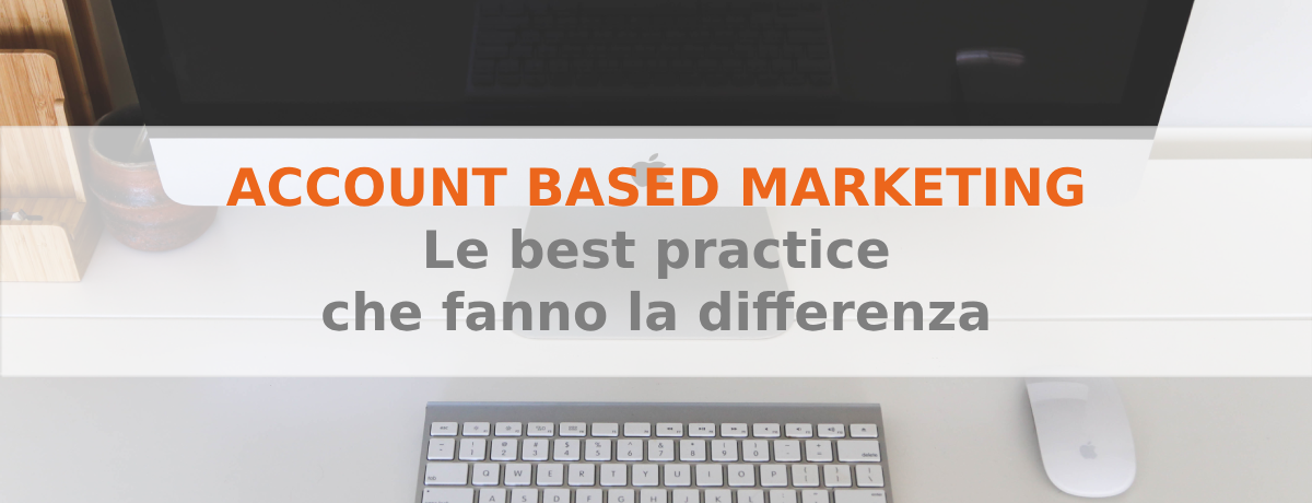 Account Based Marketing: le best practice che fanno la differenza